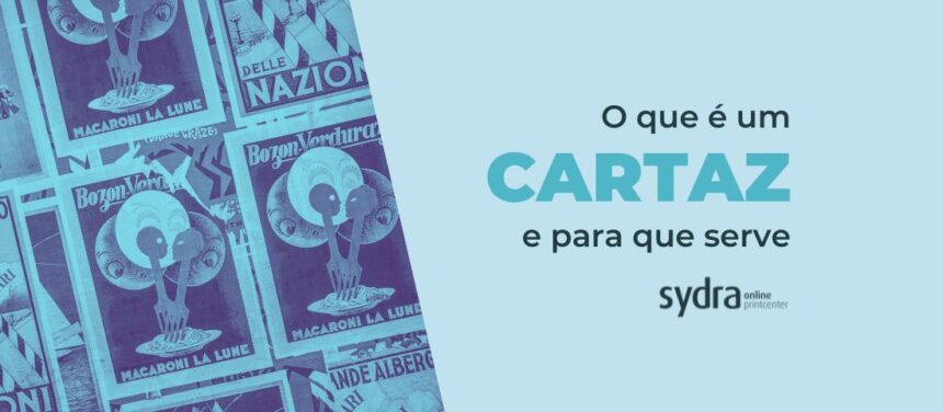 O que é um cartaz e para que serve - Sydra Gráfica Online